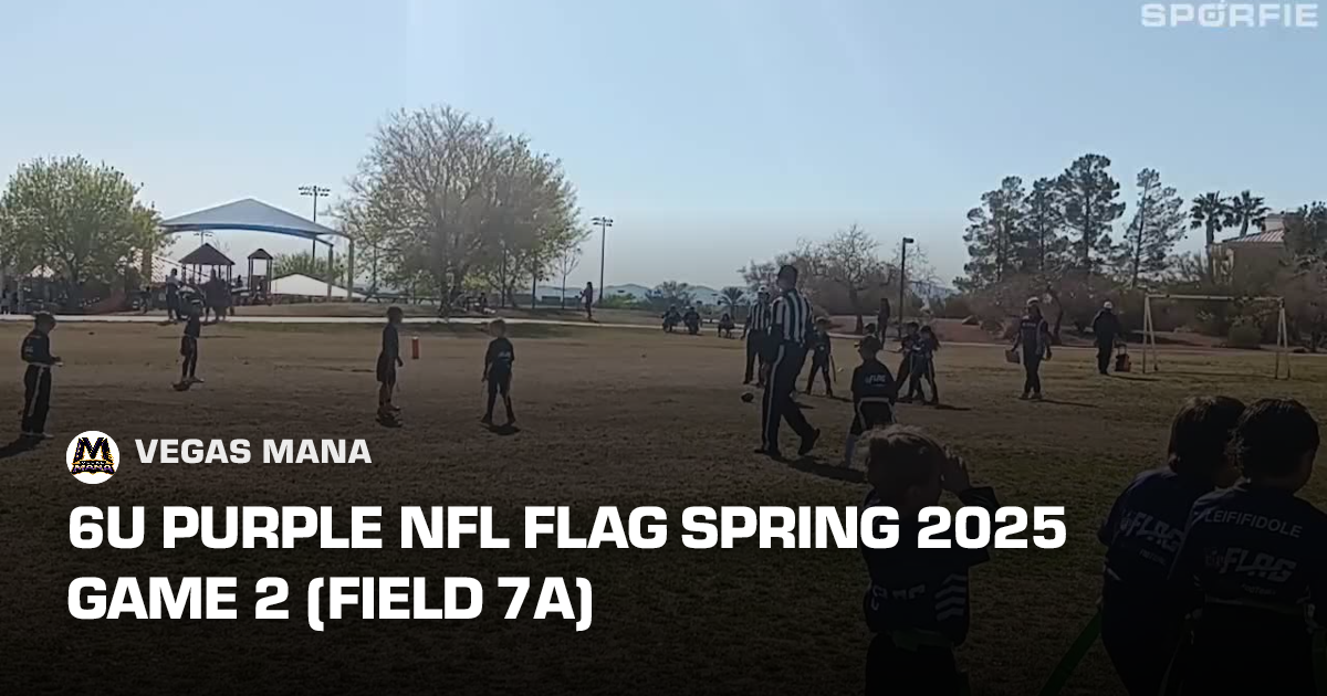 6u Purple NFL Flag Spring 2025 Game 2 (Field 7A) (Vegas Mana ) | Sporfie